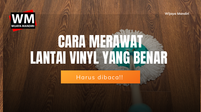 Cara Merawat Lantai Vinyl Yang Benar - Wijaya Mandiri Artikel