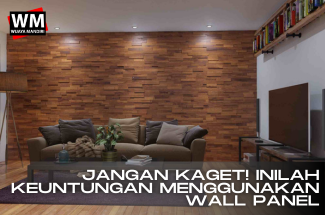 Jangan Kaget! Inilah Keuntungan Menggunakan Wall Panel