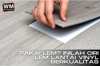 Pakai Lem? Inilah Ciri Lem Lantai Vinyl Berkualitas - Wijaya Mandiri ...